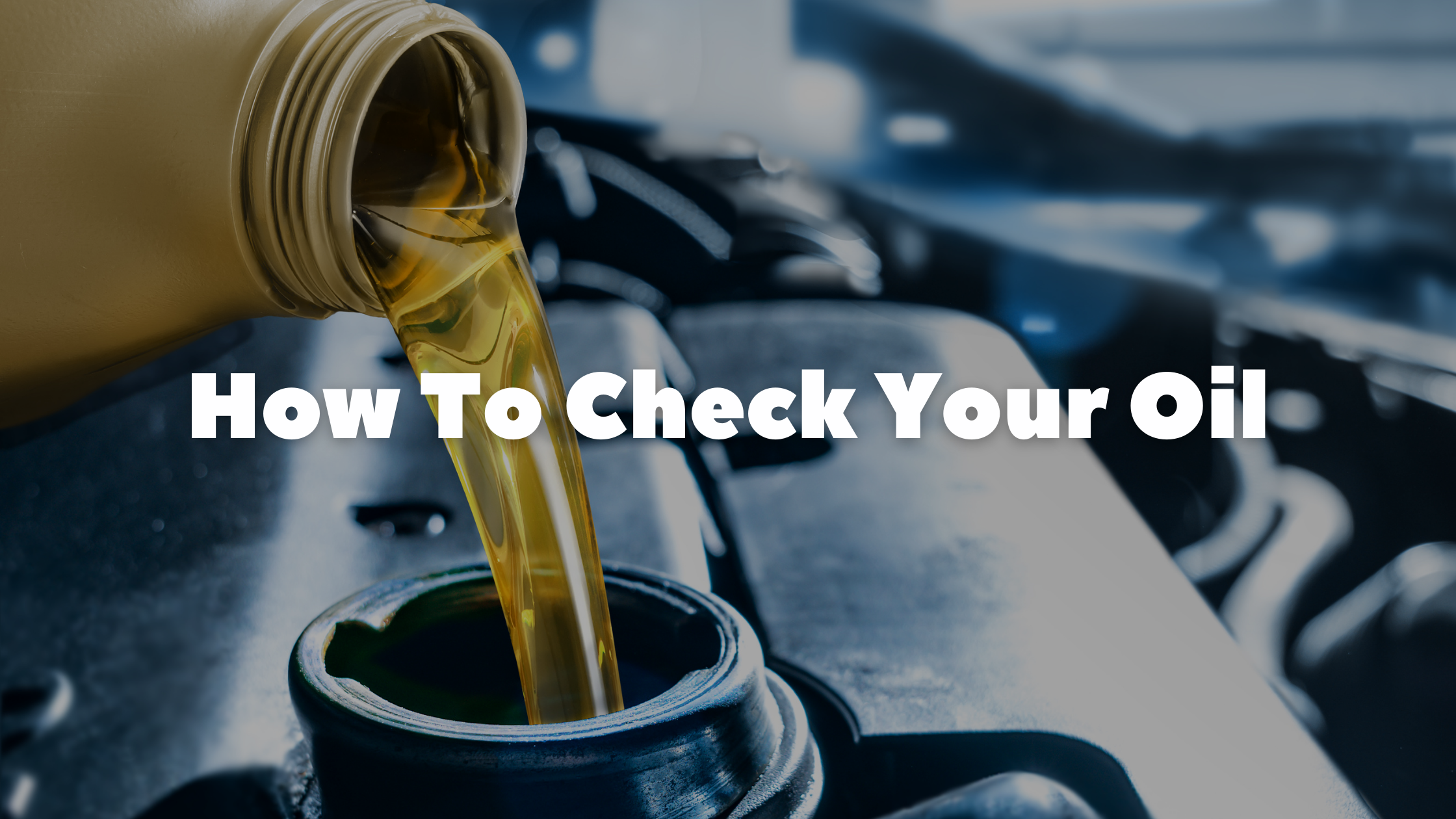 How to Check Your Engine Oil: A Simple Step-by-Step Guide