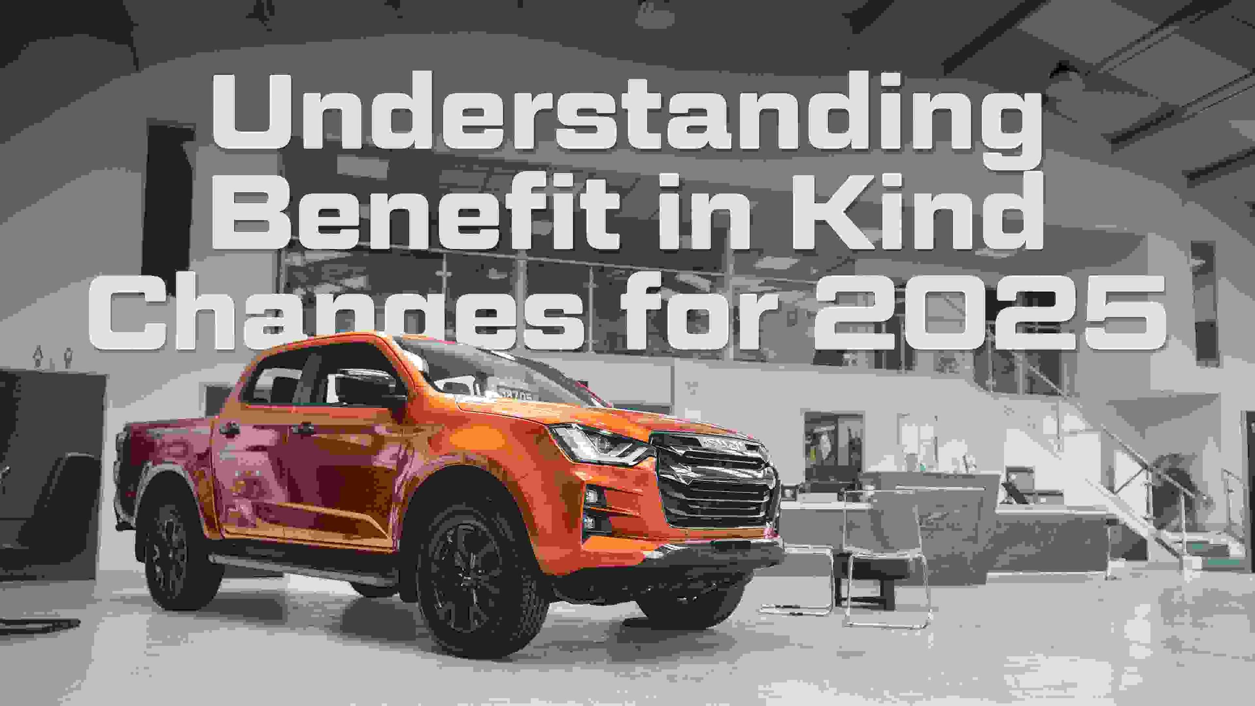 Understanding Benefit in Kind Changes for 2025