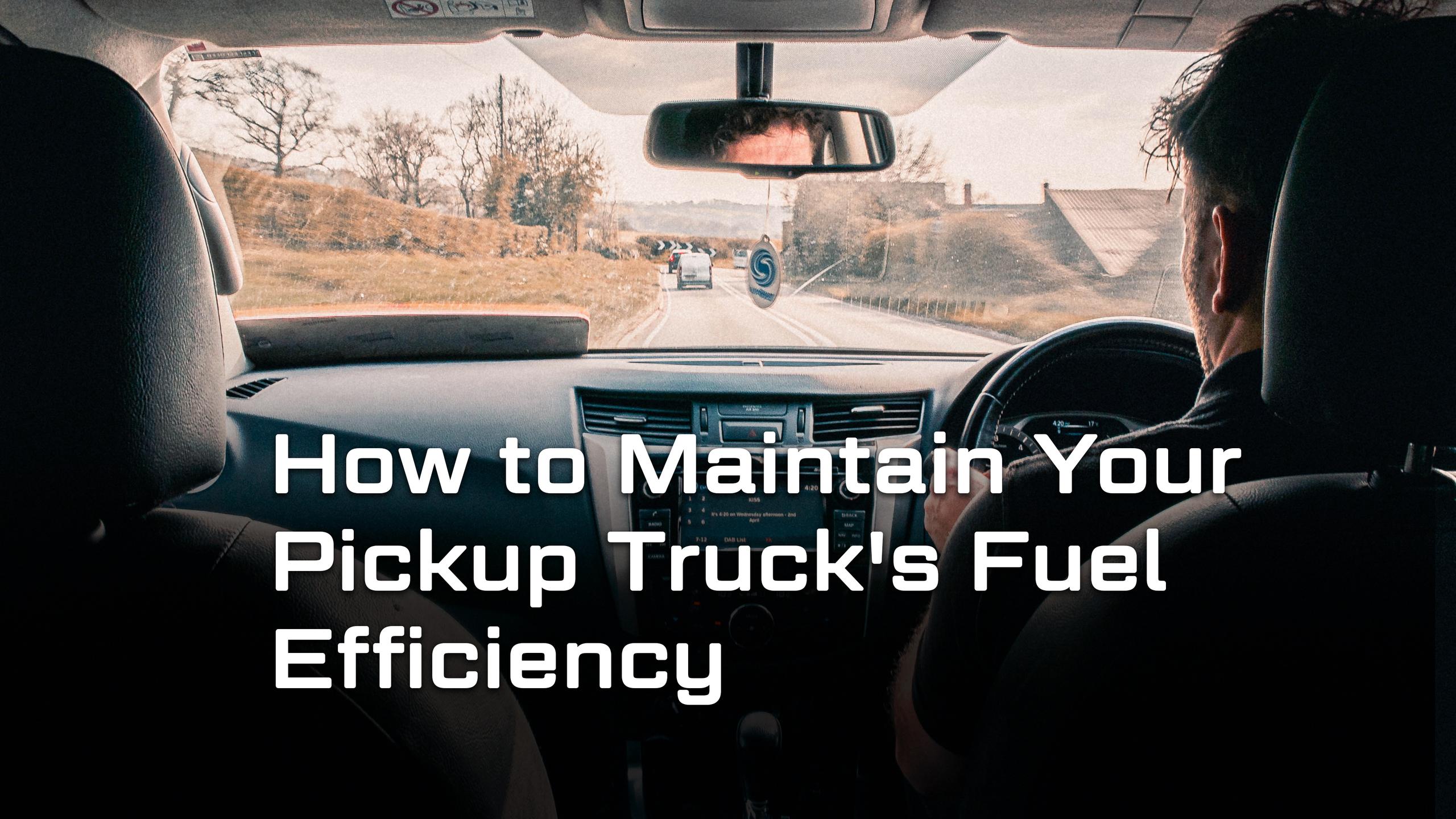 How to Maintain Your Pickup Truck's Fuel Efficiency
