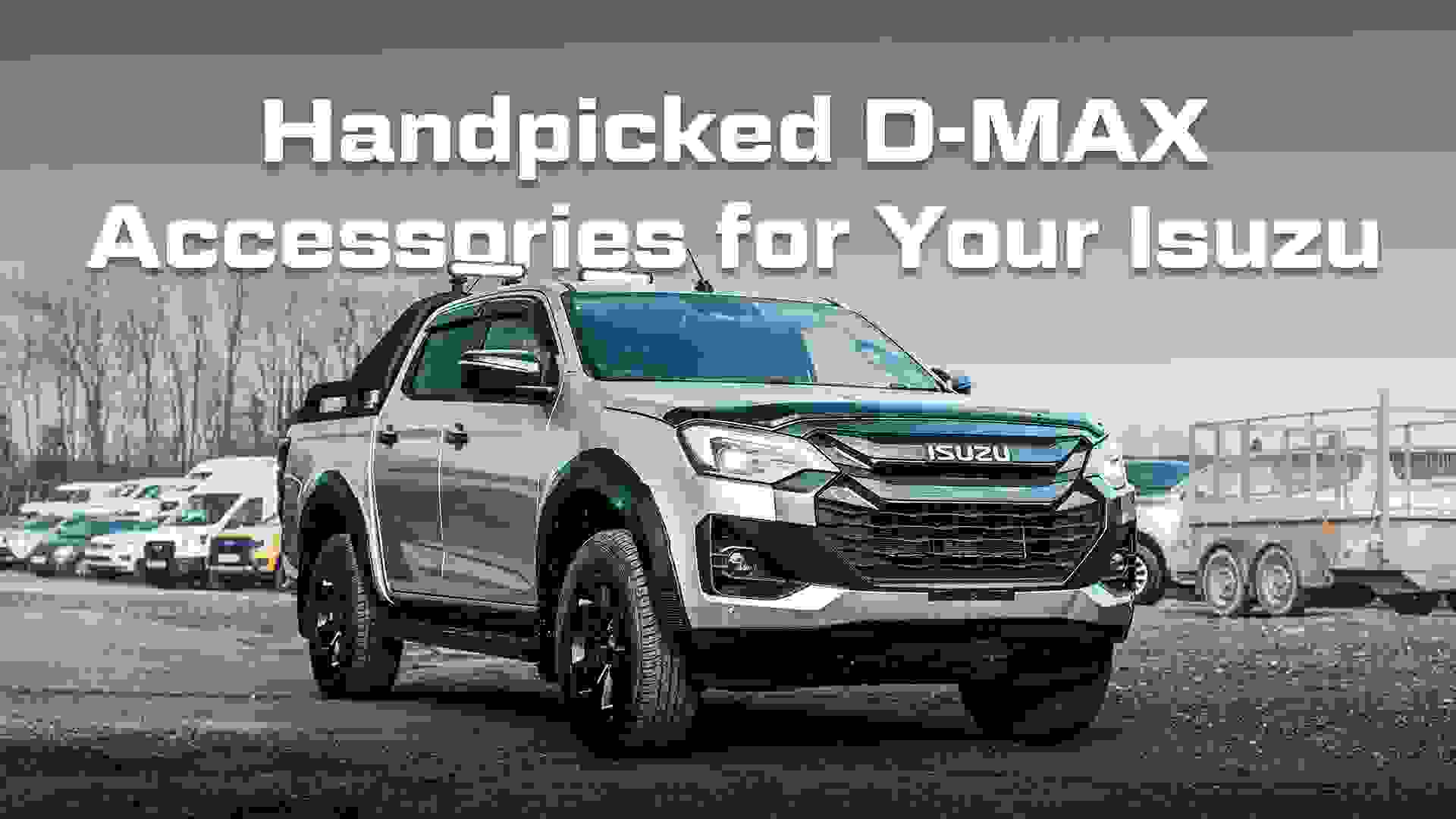Handpicked D-MAX Accessories for Your Isuzu